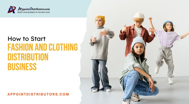 How to start Fashion and Clothing Distribution Business ...