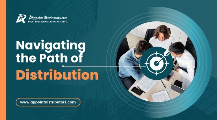 Navigating the Path of Distribution: Unveiling the Business of Products ...